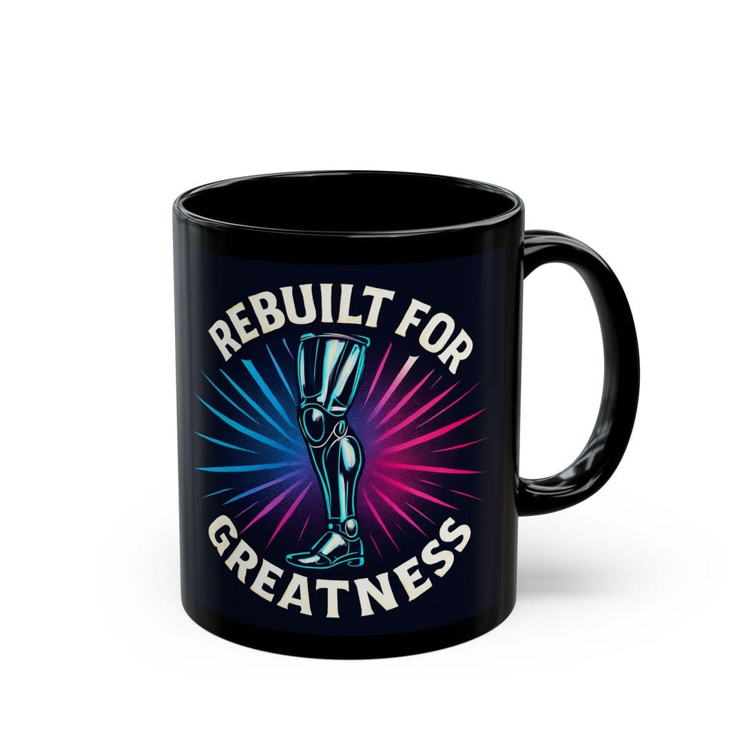 Rebuilt for Greatness Prosthetic Mug | Amputee Gift | Bionic Leg Coffee ...