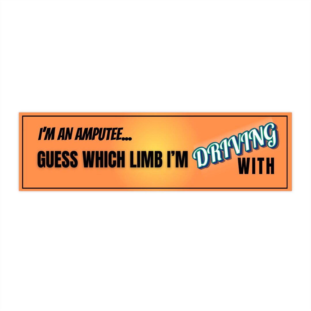 Funny Amputee Bumper Sticker | Guess Which Limb I’m Driving With ...