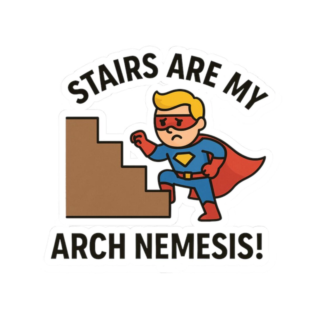 Stairs Are My Arch Nemesis Sticker | Funny Disability Humor Decal ...
