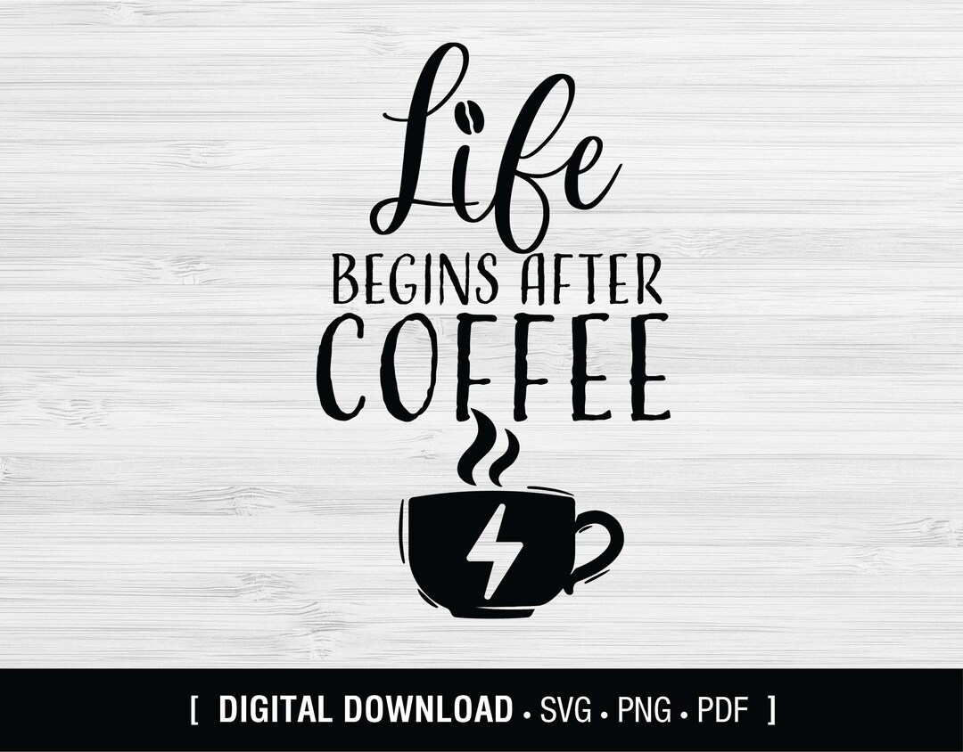 Life Begins After Coffee, Vector Image SVG, Quote SVG, Instant Download ...