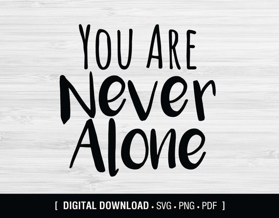 You Are Never Alone SVG Encouragement Phrase Digital | Etsy