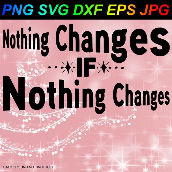 If Nothing Changes Svg - Etsy