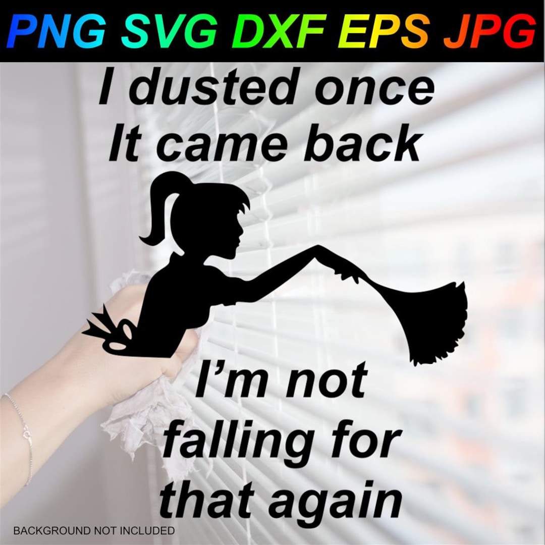I Dusted Once. It Came Back. I'm Not Falling for That Again Funny Quote ...