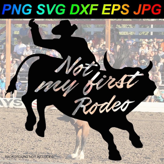 Not My First Rodeo PNG SVG DXF Eps Jpg - Etsy