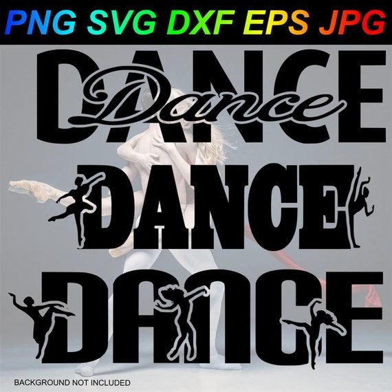 Dance Dance Dance PNG SVG DXF Eps Jpg | Etsy