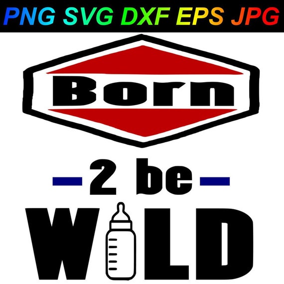 Born 2 Be Wild Funny Quote PNG SVG DXF Eps Jpg - Etsy