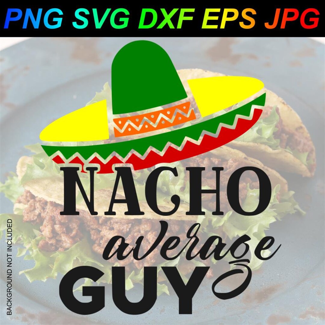Nacho Average Guy PNG SVG DXF Eps Jpg - Etsy