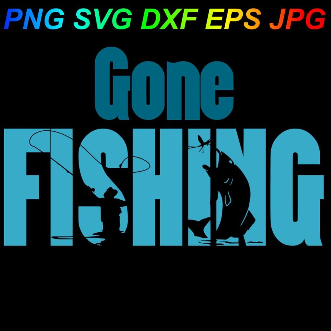 Gone Fishing Fish Dad Father Boat PNG SVG DXF Eps Jpg - Etsy