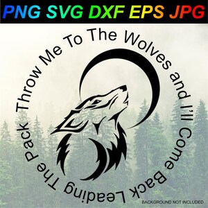 Throw Me to the Wolves and I'll Come Back Leading the Pack Wolf PNG SVG ...