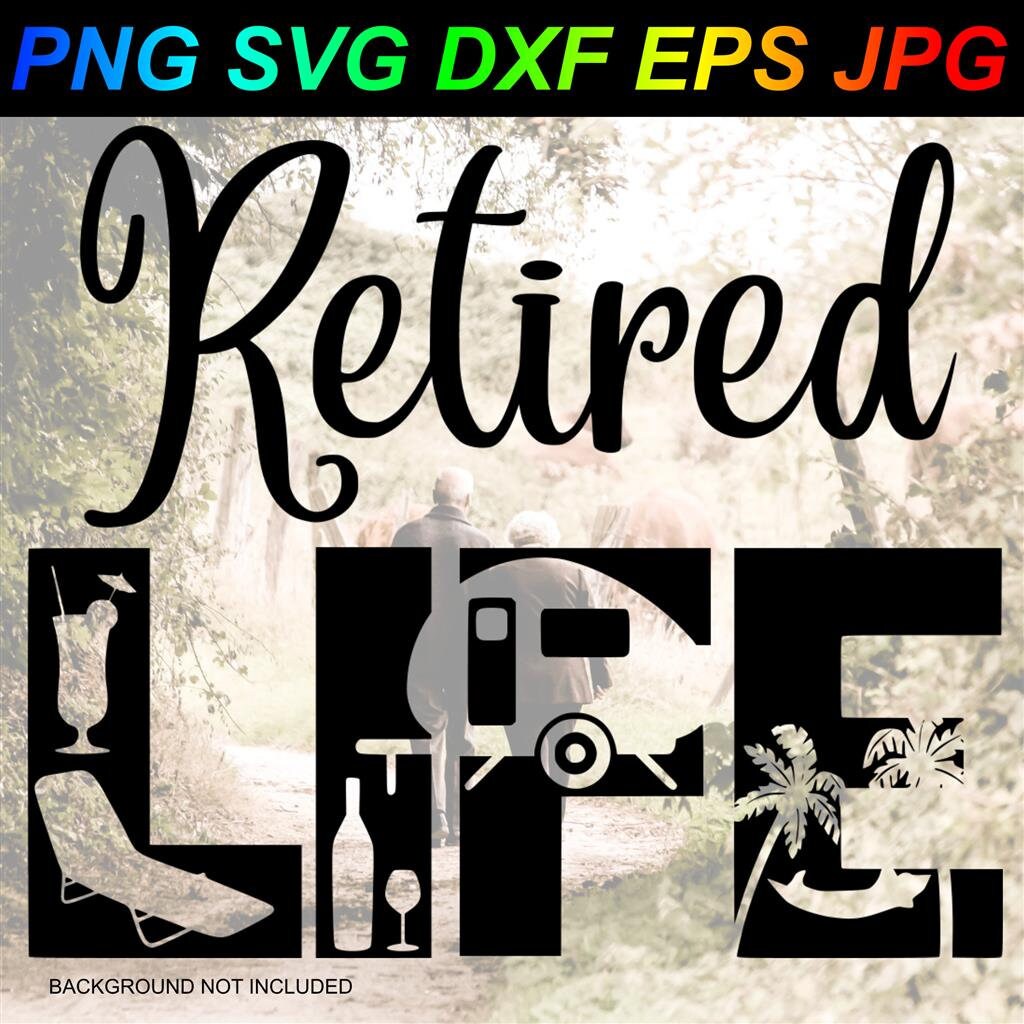 Retired Life PNG SVG DXF Eps Jpg - Etsy