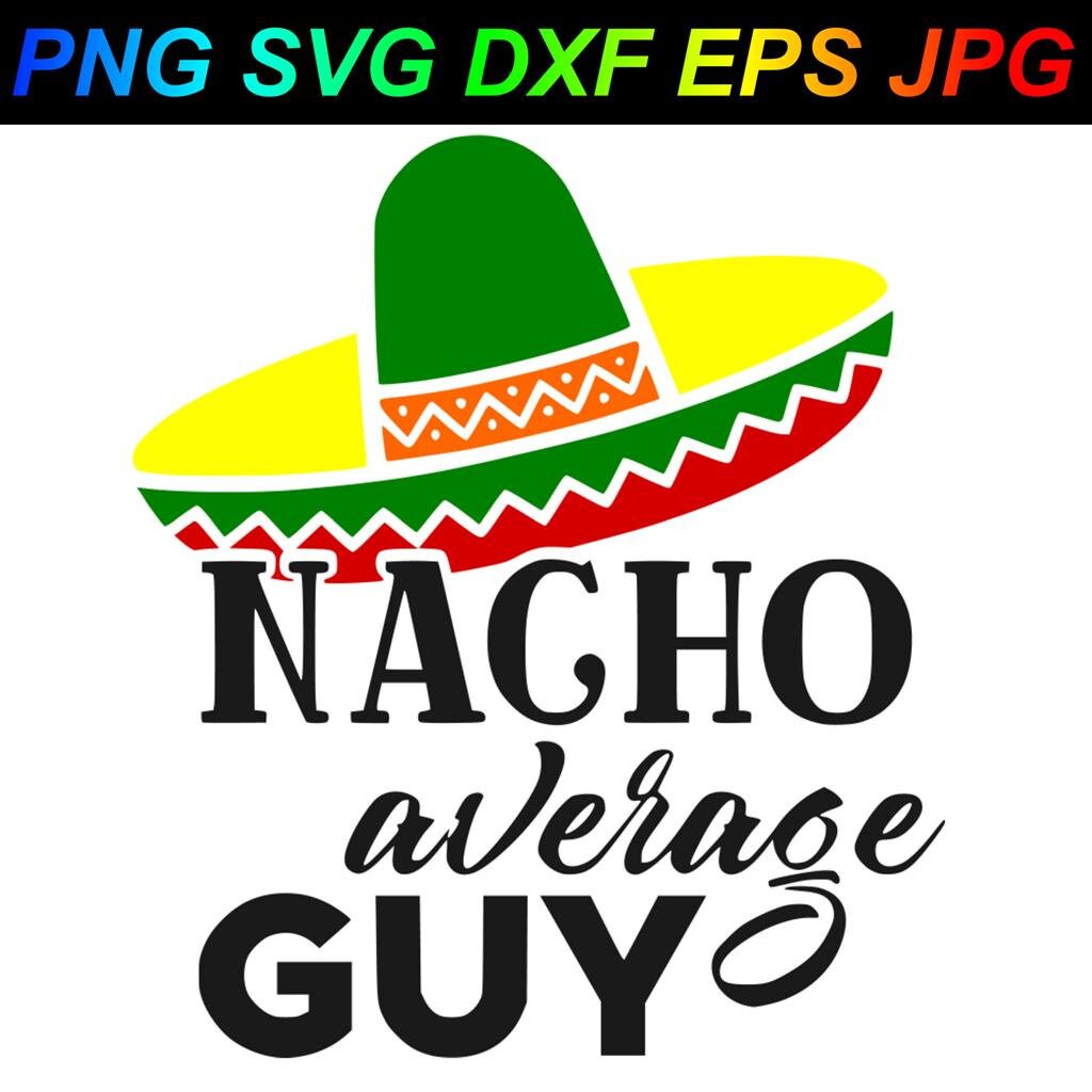 Nacho Average Guy PNG SVG DXF Eps Jpg - Etsy