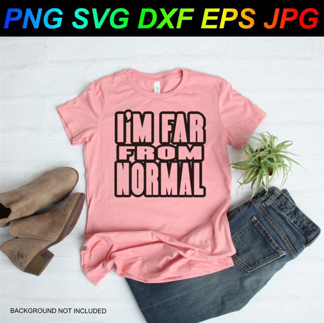 I'm Far From Normal PNG SVG DXF Eps Jpg - Etsy
