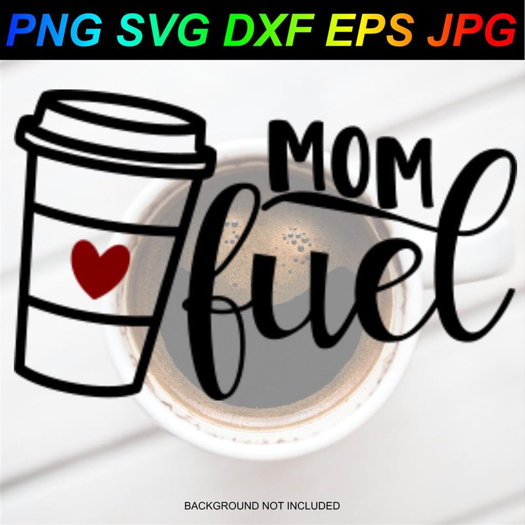 Mom Fuel Coffee PNG SVG DXF Eps Jpg - Etsy
