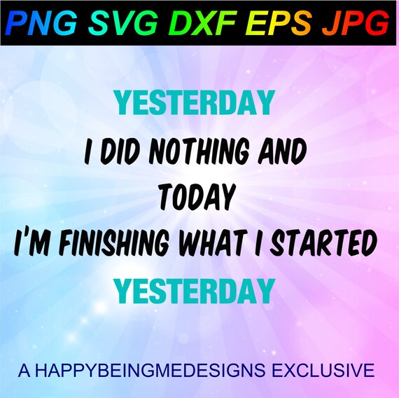 Yesterday Funny Quotes Yesterday I Did Nothing And Today I'm Finishing