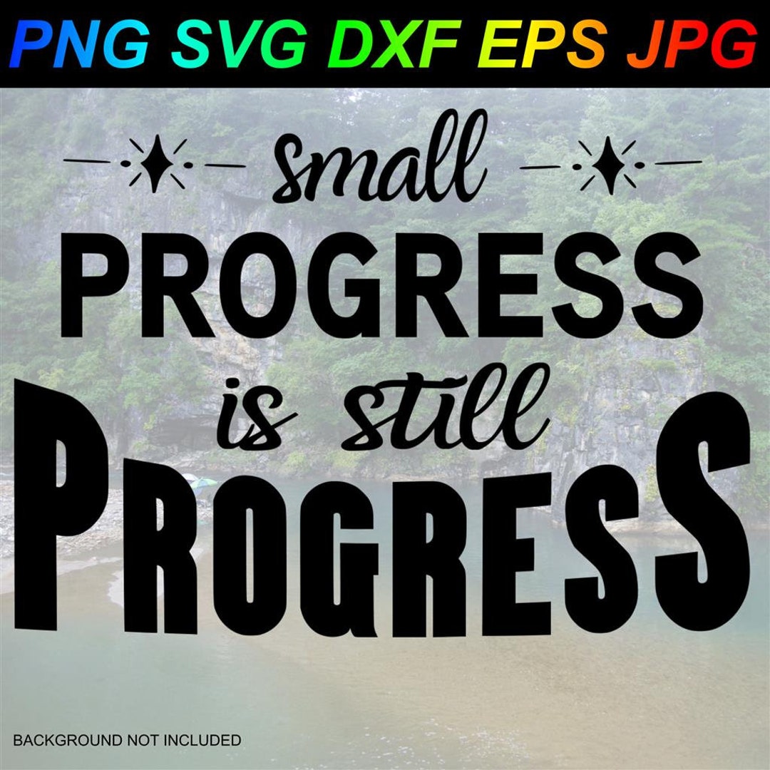 Small Progress is Still Progress PNG SVG DXF Eps Jpg - Etsy