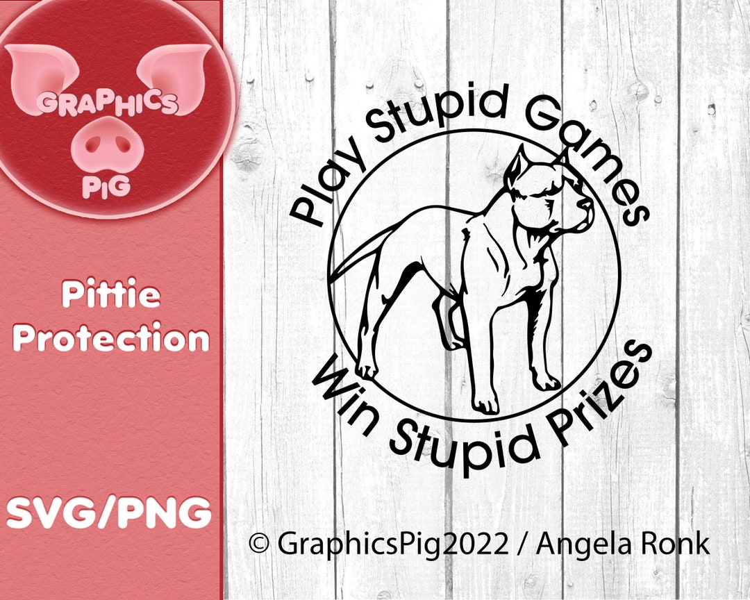Play Stupid Games Win Stupid Prizes Pitbull Pittie Protection Digital ...