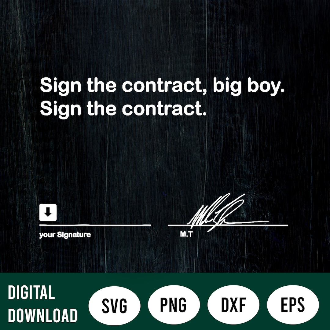 Sign the Contract Big Boy Sign the Contract Signature Png/ Svg Digital ...