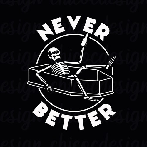 Never Better Skeleton Svgskeleton Svg Halloween Svgfunny Etsy