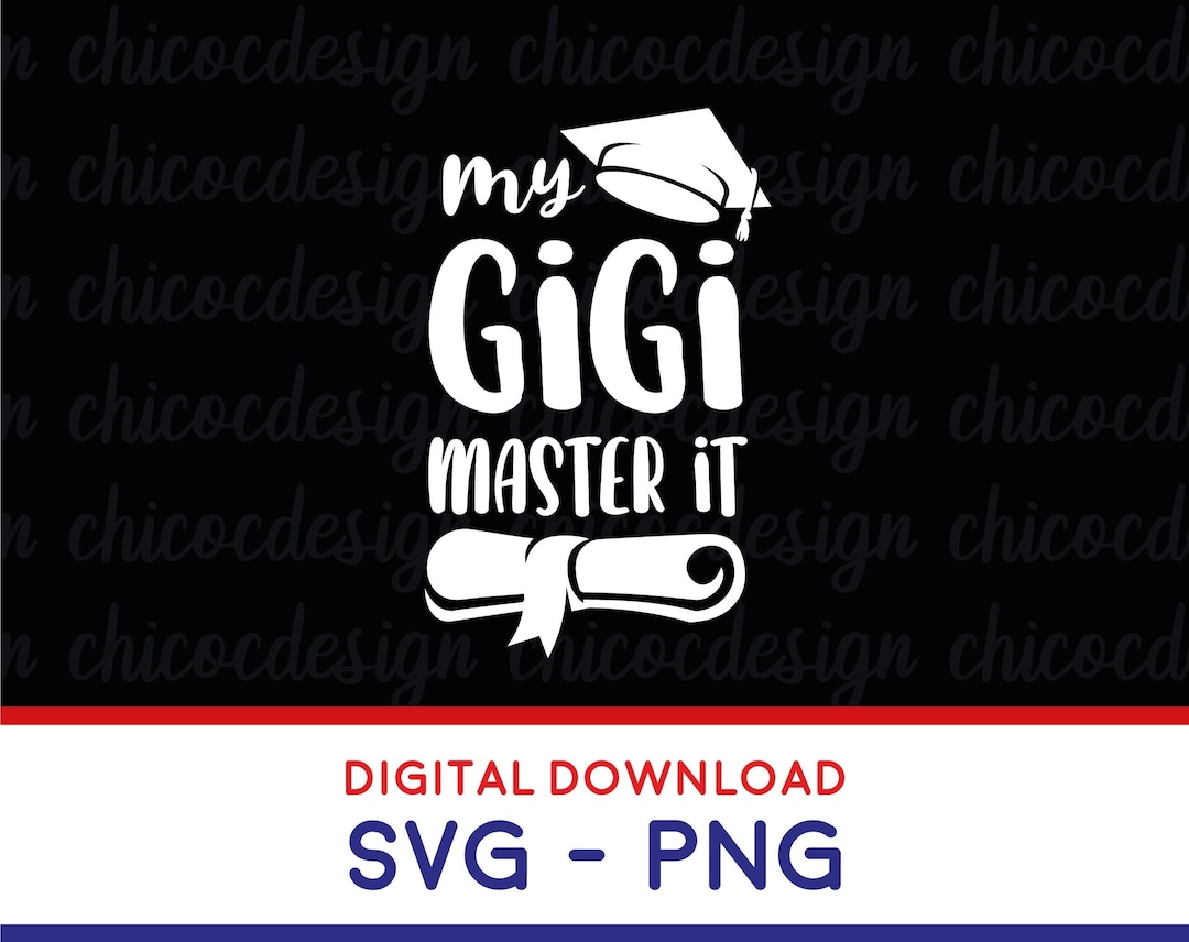 My Gigi Master It Png Svg Cut File, Graduation Svg, My Gigi Did It Svg ...