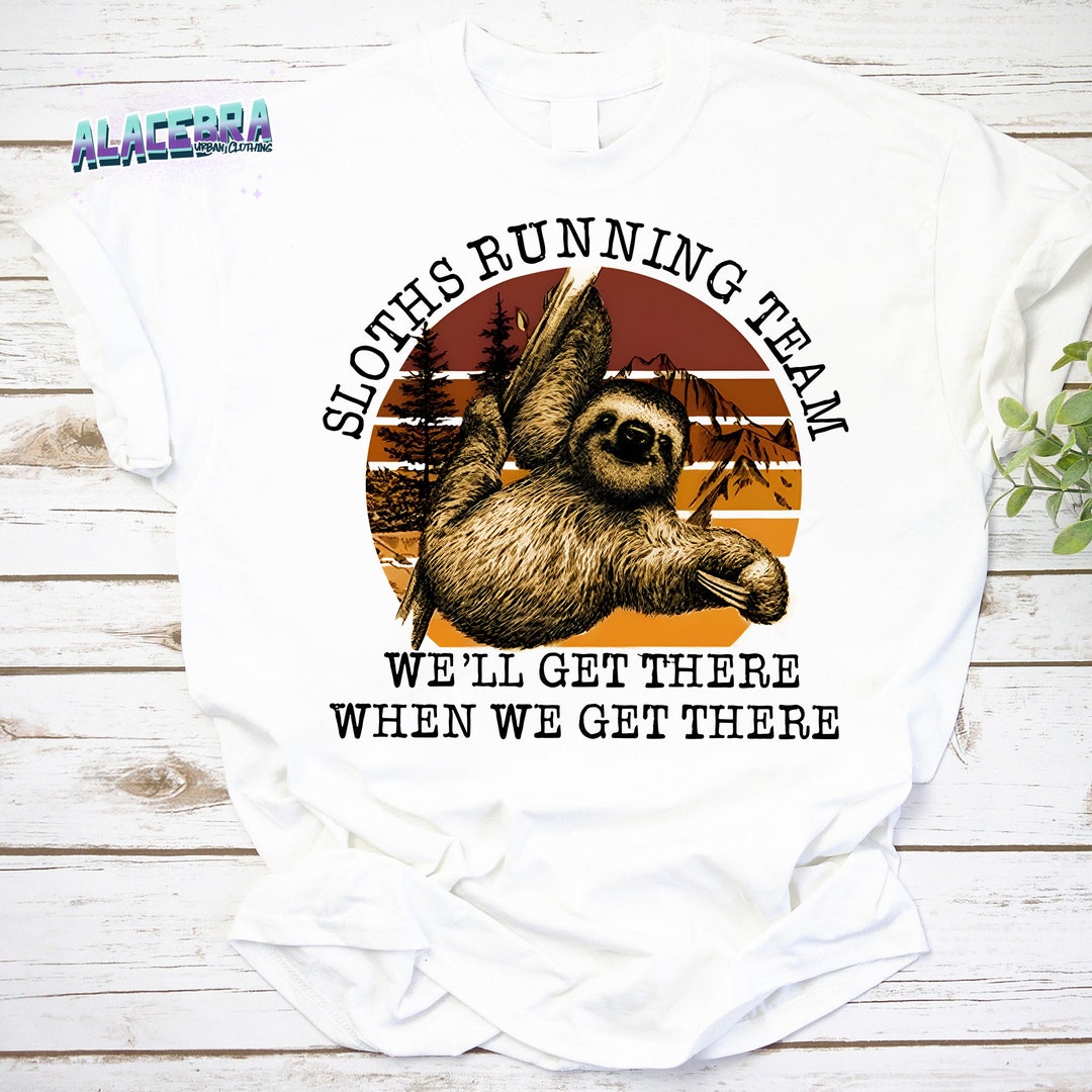 Sloths Running Team We Ll Get There When We Get There of Bear Vintage T-shirt, Sloth Shirt ...