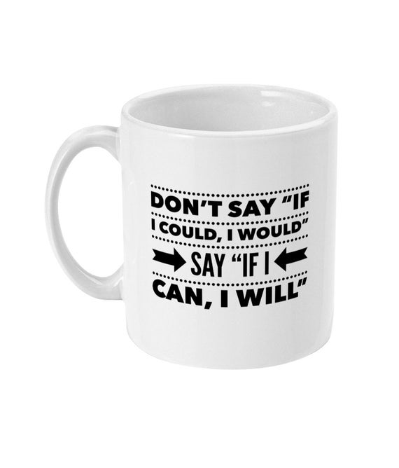 11oz Mug Don't say if I could I would say if I can I will | Etsy