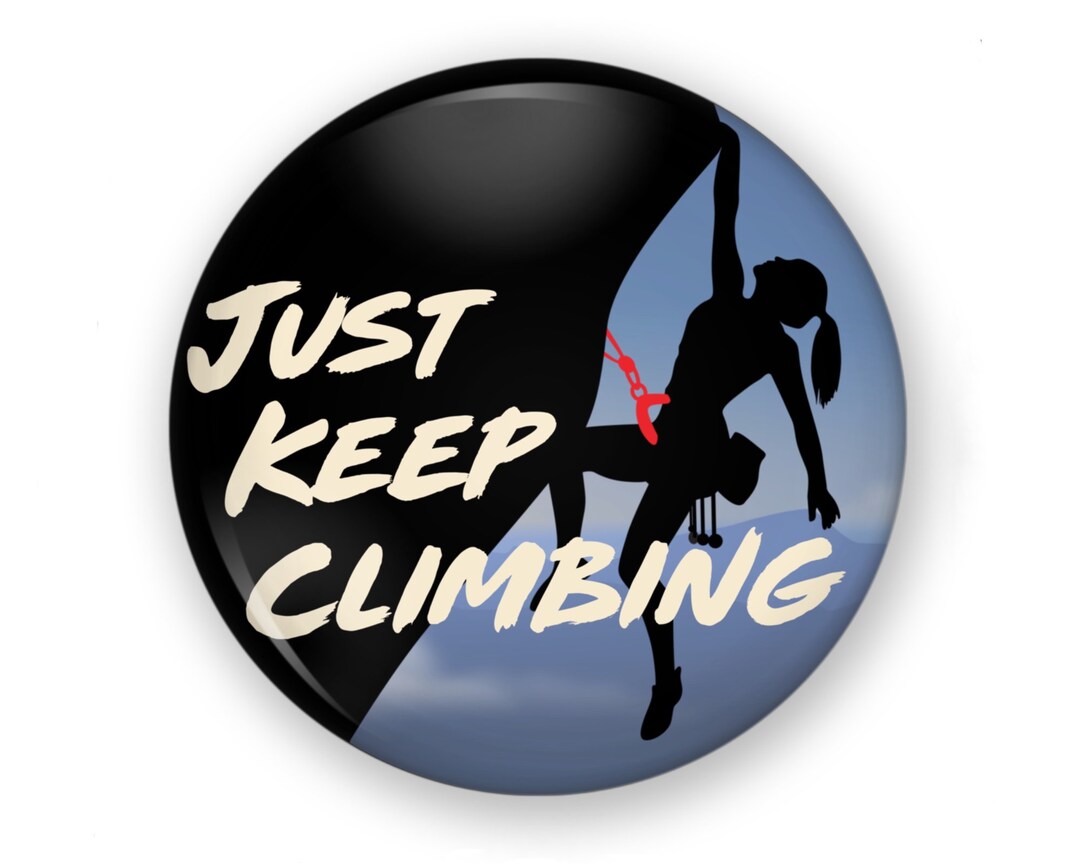 Just Keep Climbing Button, Climbers Button, Climbers Pin, Climbers ...