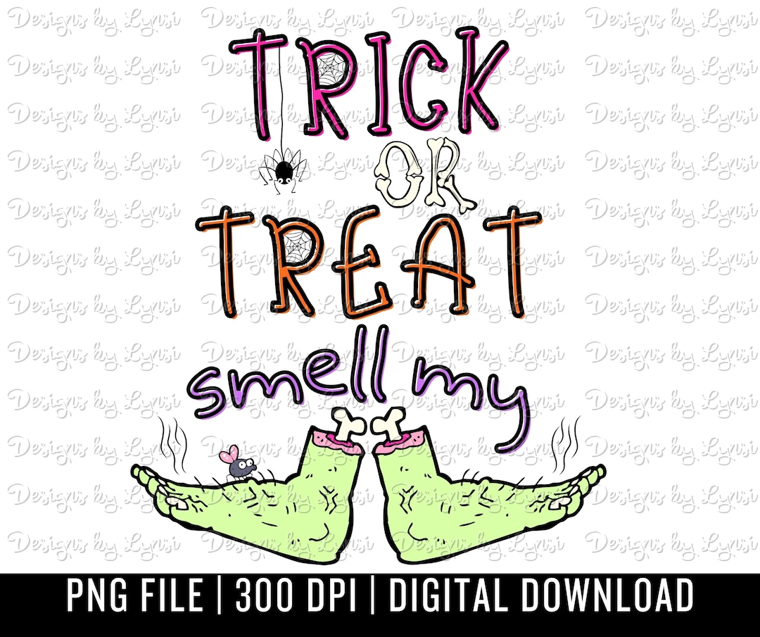 Trick or Treat Smell My Feet PNG Digital Download - Cute Halloween ...
