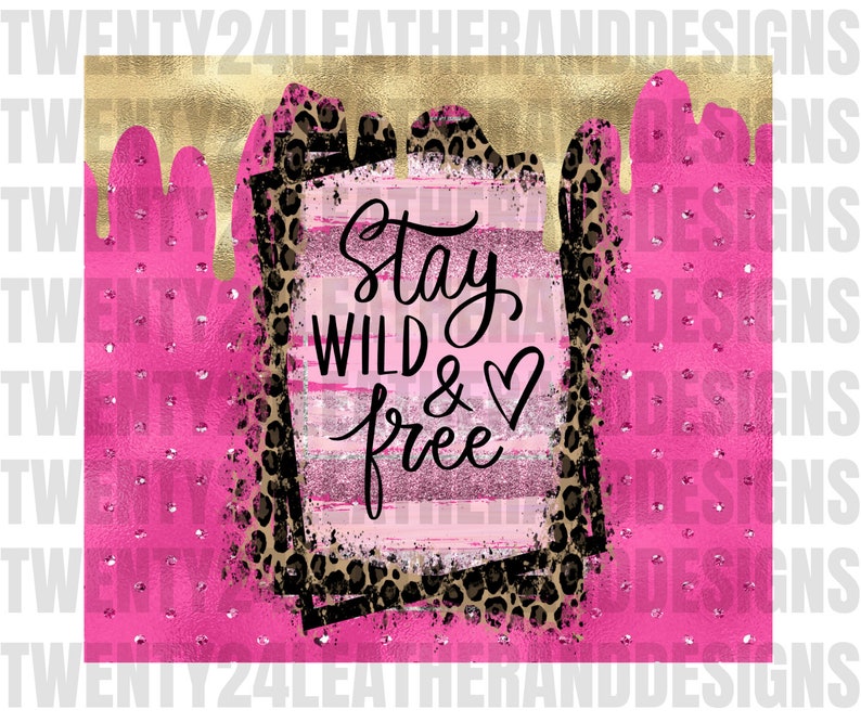 Stay Wild and Free Pink Tumbler Design PNG - Sublimation Designs - 20oz ...