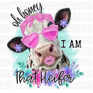 Oh Honey, I Am That Heifer PNG Digital Download - Cow Sublimation ...