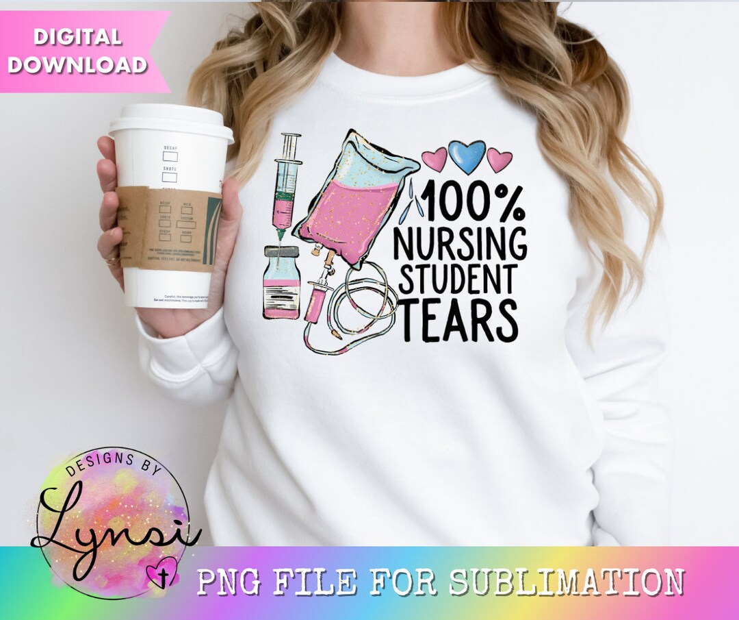 100% Nursing Student Tears PNG Digital Download - Student Nurse ...