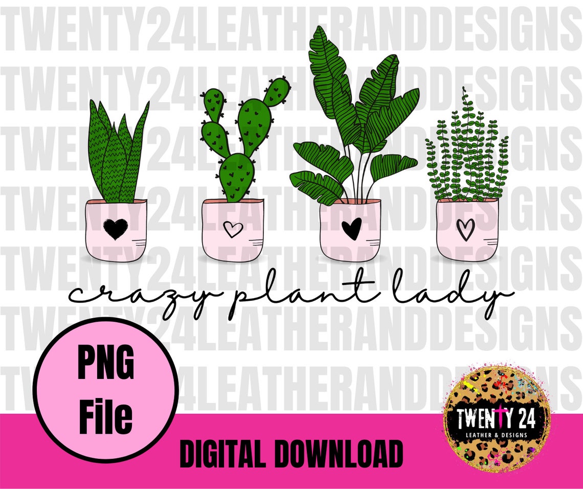 Crazy Plant Lady PNG File - Digital Download - Plant Lover Sublimation ...