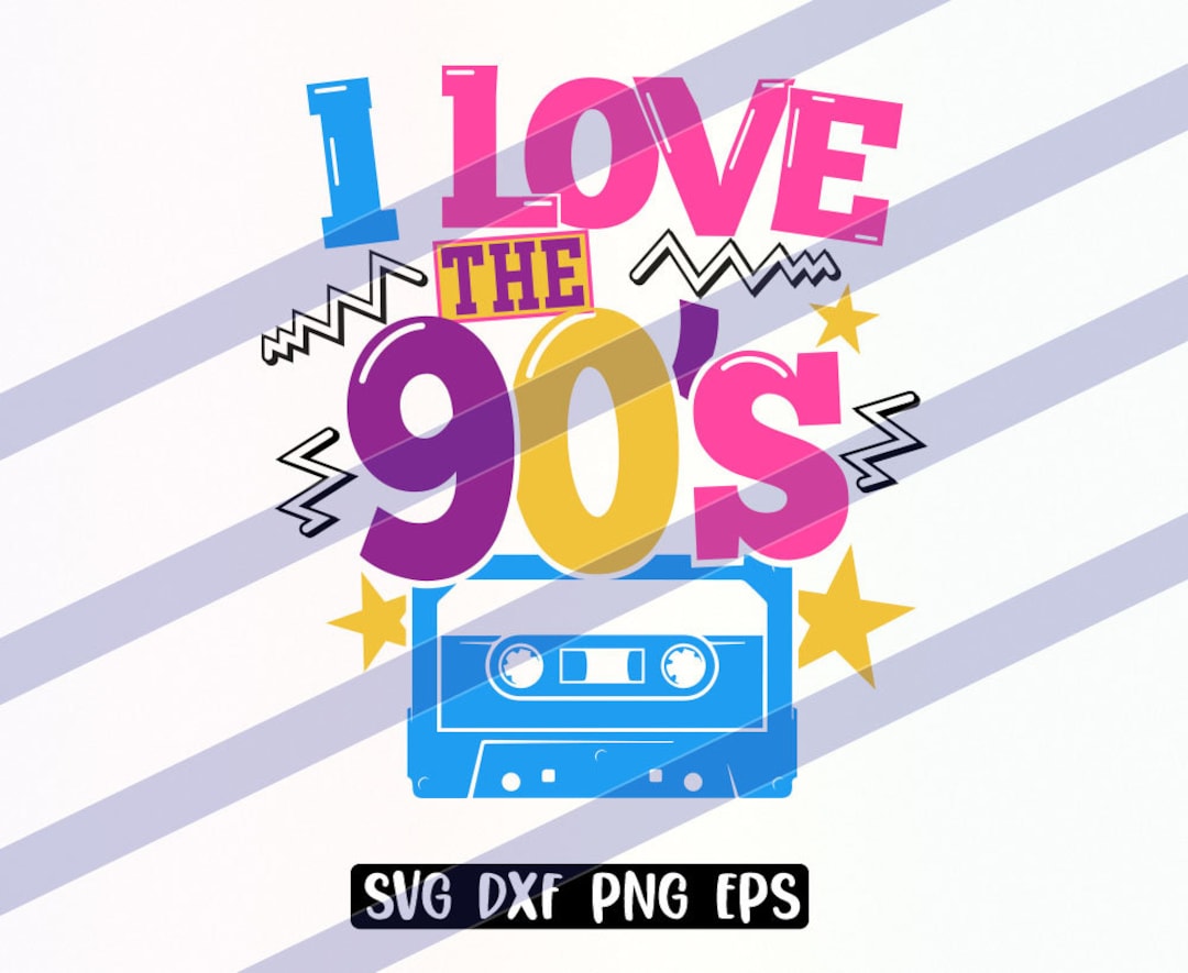 I Love the 90s Svg Dxf Png Eps Nineties Baby, Love Nineties 1990s ...