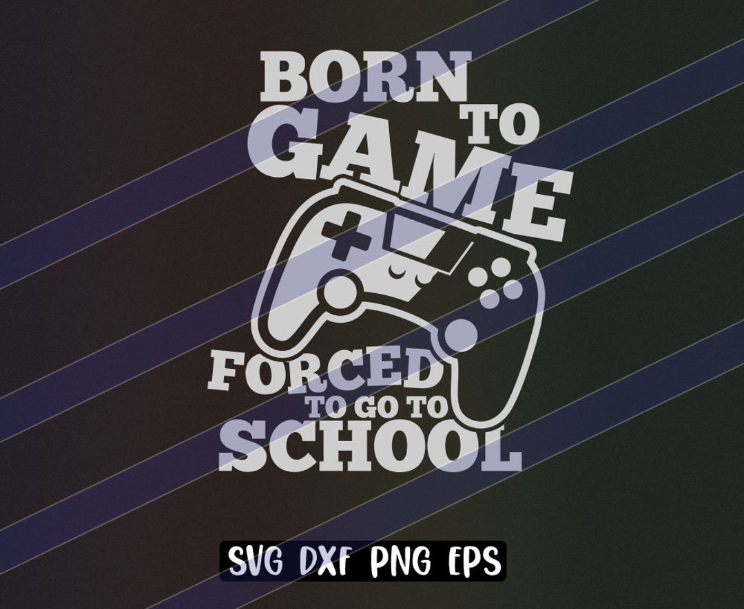 Gamer School Svg Dxf Png Eps Download Gamer Video Game Birthday Shirt ...