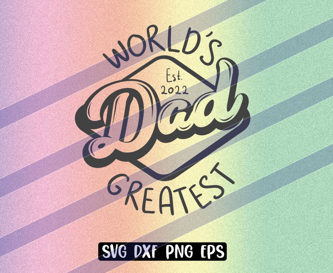 Worlds Greatest Dad Svg Dxf Png Eps Instant Download Cricut Cutfile ...