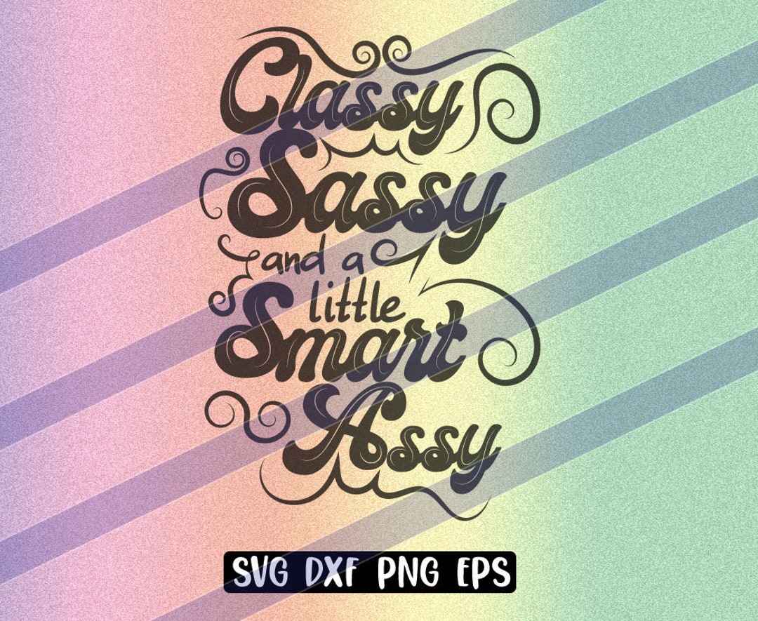 Classy Sassy Cutfile Download Svg Dxf Png Eps Smarty Assy - Etsy