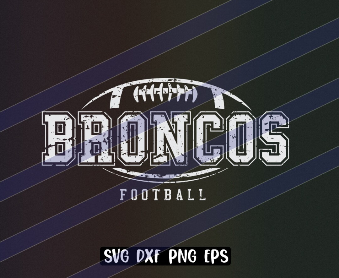 Broncos Football Svg Dxf Png Eps Cricut Cutfile School Football Cheer ...