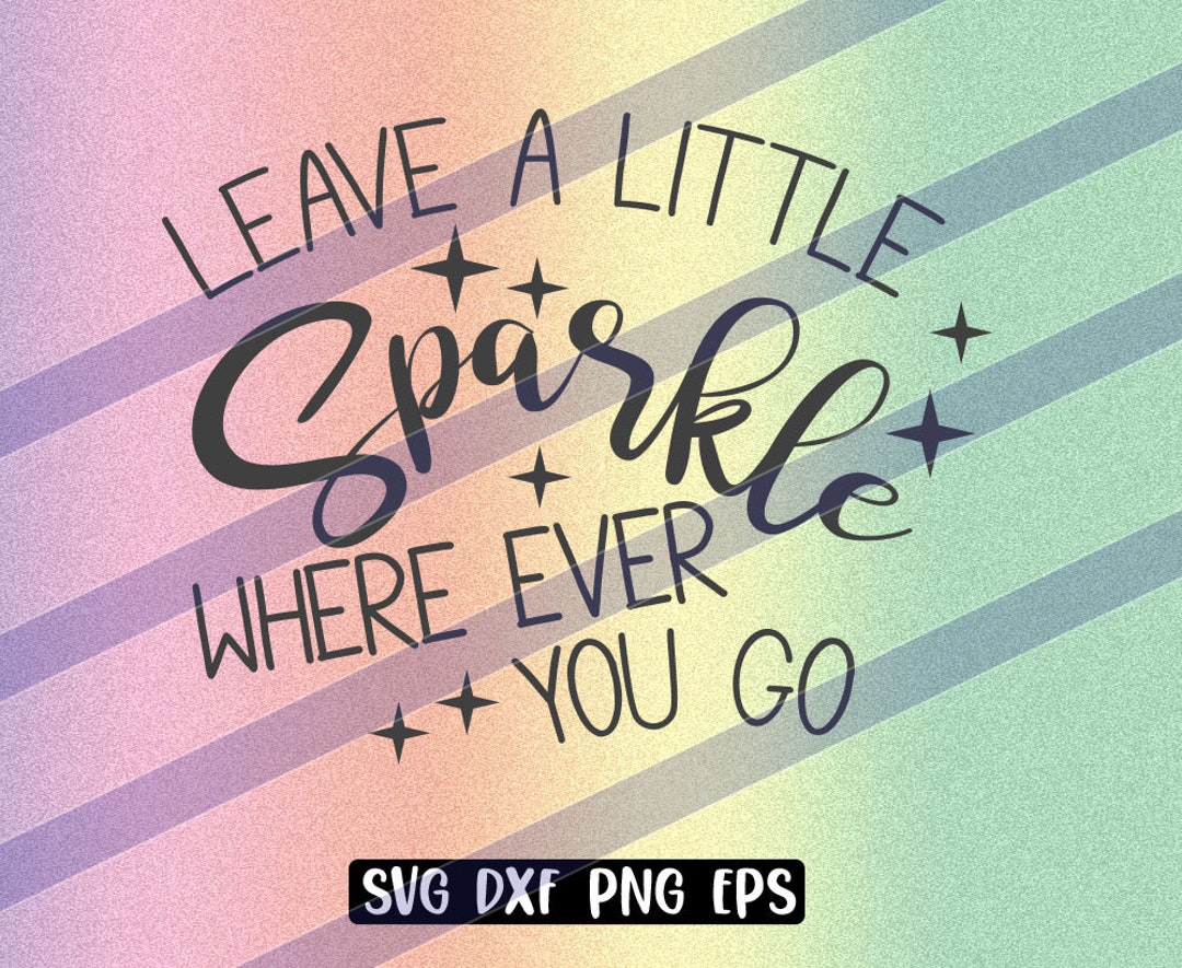 Leave a Little Sparkle Where Ever You Go, Download Only, Cutfile ...