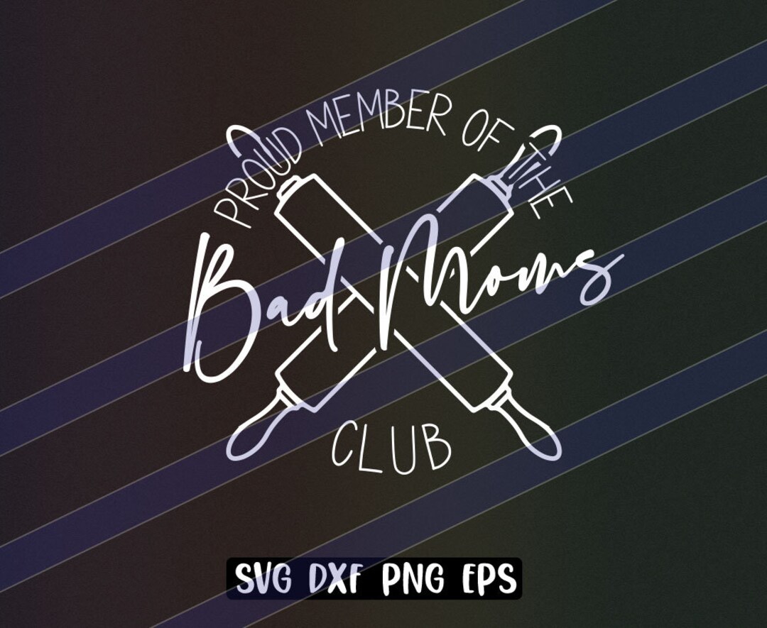 Proud Member of the Bad Mum's Club Svg Dxf Png Eps Instant Download ...
