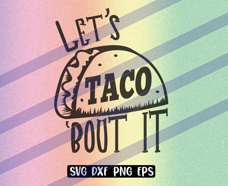 Lets Tacos Bout It Svg Dxf Png Eps Instant Download Shirt Gift - Etsy