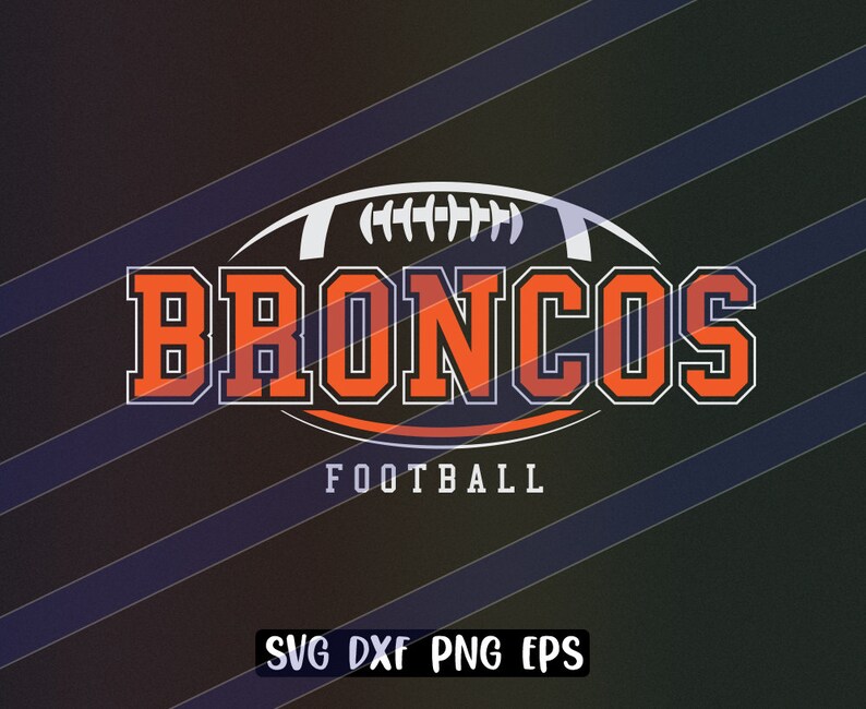 Broncos Football Svg Dxf Png Eps Cricut Cutfile School Football Cheer ...