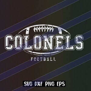 Colonels Football Svg Dxf Png Eps Cricut Cutfile School Football Cheer ...