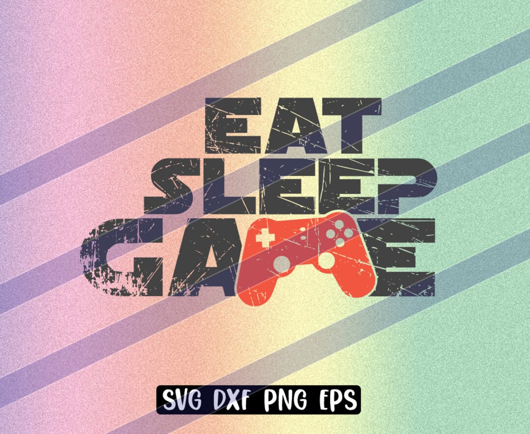 Eat Sleep Game Svg Dxf Png Eps Download Distressed Gamer Video Game ...
