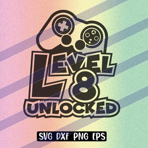 Level 8 Unlocked Svg 8th Birthday Video Game Svg Level 8 - Etsy