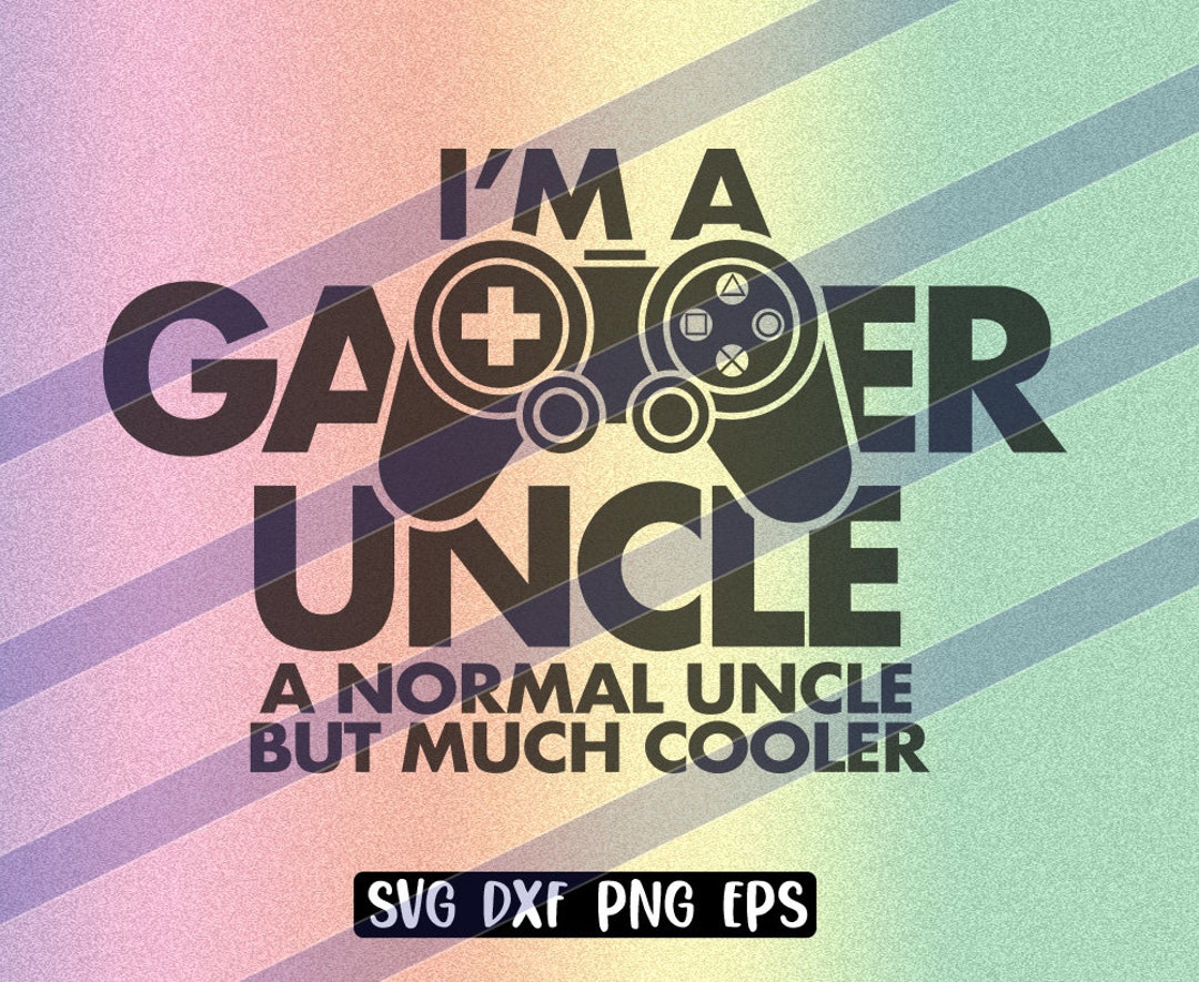 Gamer Uncle Svg Dxf Png Eps Download Gamer Video Game Decor Birthday ...