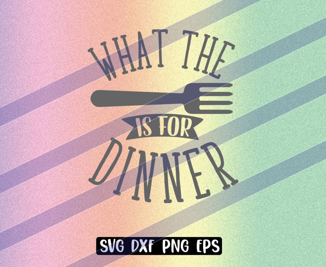 What the Fork is for Dinner Svg Dxf Png Eps Instant Download Shirt Gift ...