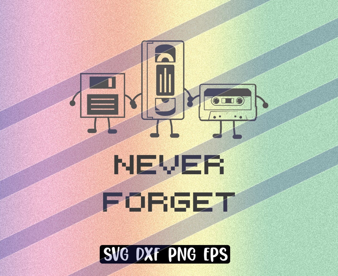 Never Forget 80's Svg Dxf Png Eps Nostaglia Cassette Tape Floppy VHS ...