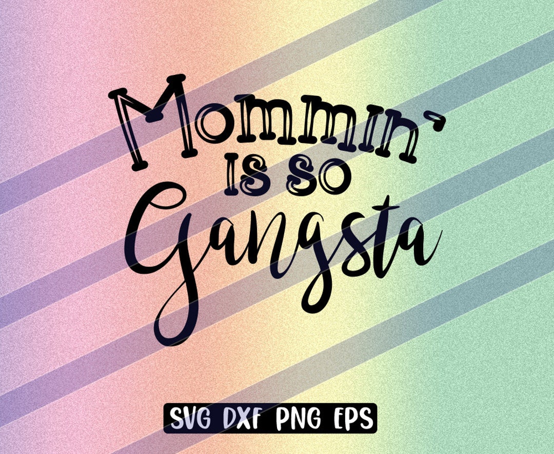 Mommin' is so Gangsta Svg Dxf Png Eps Instant Download, Vector File ...