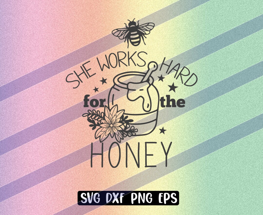 She Works Hard for the Honey Svg Dxf Png Eps - Etsy