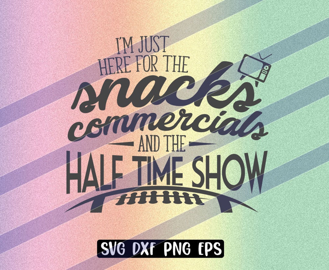 Here for the Halftime Show Svg Dxf Png Eps Snack and Commercials Logo ...