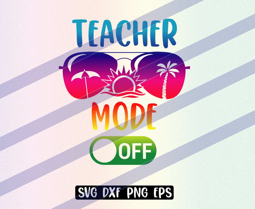 Teacher Mode Svg Dxf Png Eps Download Teacher Summer Vacation Vacay - Etsy